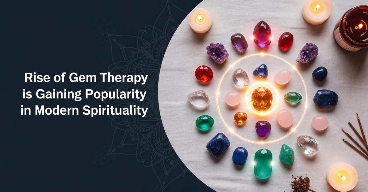 Rise of Gem Therapy is Gaining Popularity in Modern Spirituality